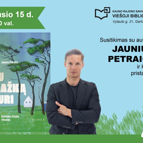 Susitikimas su autoriumi Jauniumi Petraičiu ir knygos „Tu kažką turi ...